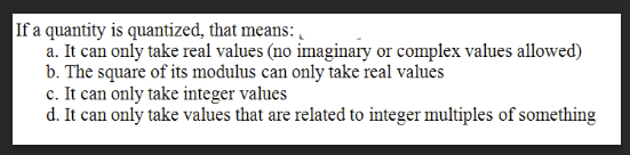Solved If a quantity is quantized, that means: It can only | Chegg.com