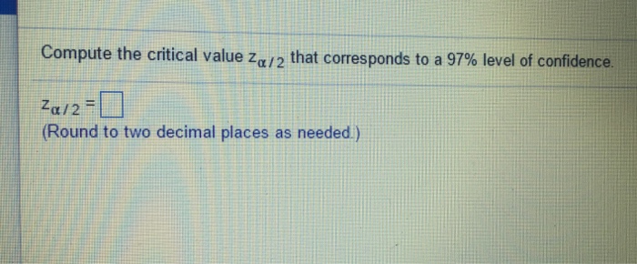 Solved Compute the critical value z_a/2 that corresponds to | Chegg.com