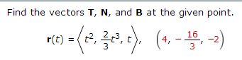 r(t) = t2, 2 / 3t3, t , (1, -2 / 3, -1) T = N = | Chegg.com