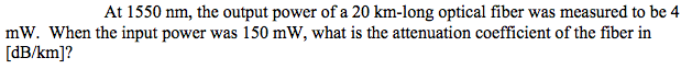Solved At 1550 nm, the output power of a 20 km-long optical | Chegg.com