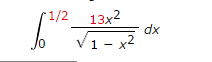Solved Integrate 1/2 0 13x^2/ square root 1 - x^2 dx | Chegg.com
