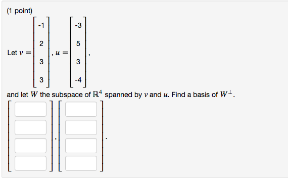 Solved Let v = [-1 2 3 3], u = [-3 5 3 -4], and let W | Chegg.com