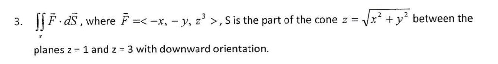 Solved Integral Integral_s F middot dS, where F