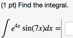 Solved Find the integral. integral e^4x sin(7x)dx = | Chegg.com