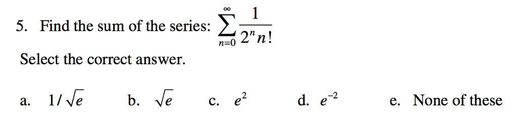 Solved 5. Find the sum of the series: 2 2"n! n=0 Select the | Chegg.com