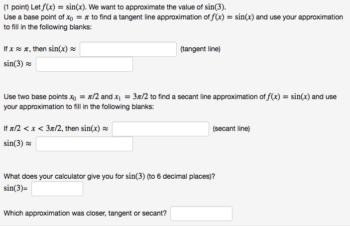 Solved (1 point) Letf(x) = sin(x). We want to approximate | Chegg.com Solved (1 point) Letf(x) = sin(x). We want to approximate | Chegg.com