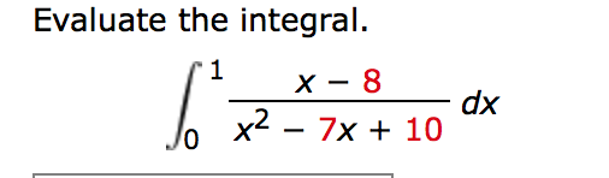 Solved Evaluate the integral. Integral^1_0 x - 8/x^2 - 7x + | Chegg.com