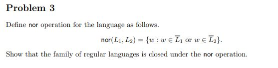 Solved Problem 3 Define nor operation for the language as | Chegg.com