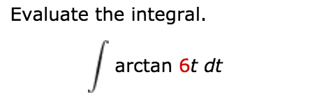 Solved Evaluate the integral. arctan 6t dt | Chegg.com