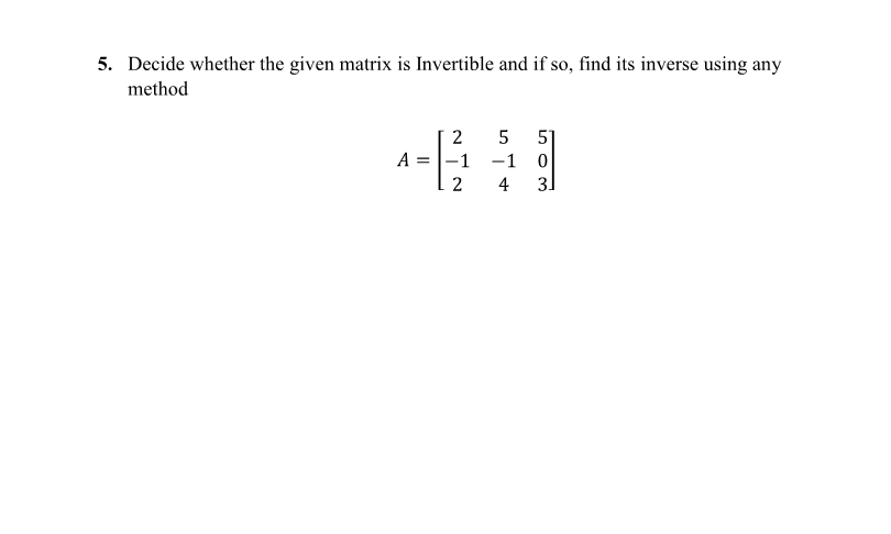 Solved Decide whether the given matrix is Invertible and if | Chegg.com