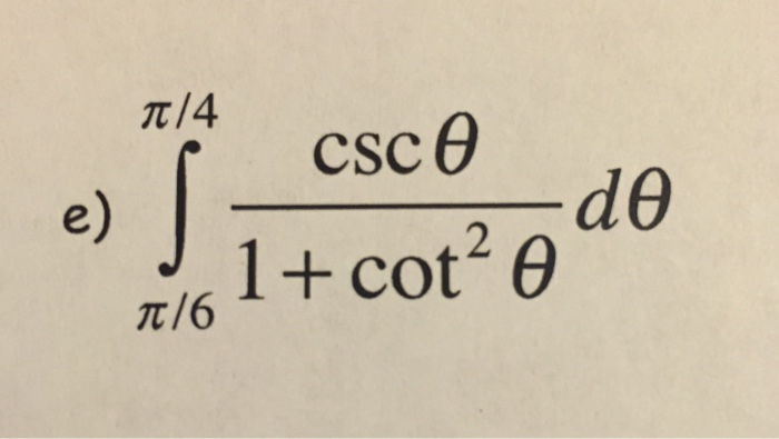 Solved integral_pi/6 ^pi/4 csctheta/1+cot^2 theta | Chegg.com