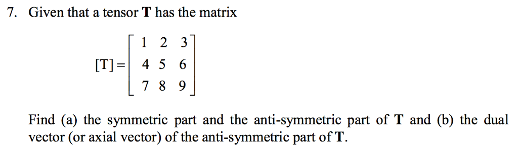 Solved 7. Given that a tensor T has the matrix 「123 [T]=| 4 | Chegg.com