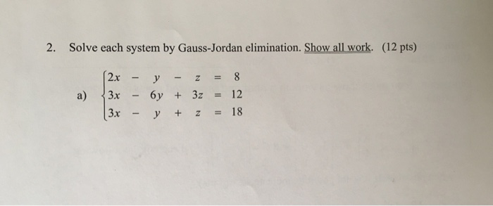 Solved Solve each system by Gauss-jordan elimination. Show | Chegg.com