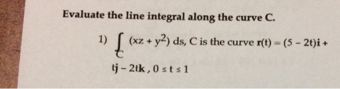 Solved Evaluate the line integral along the curve C. | Chegg.com