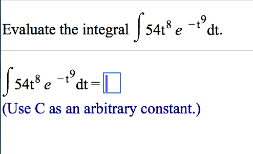 Solved Evaluate the integral int 54t^8 e^-t^9 dt. Int 54t^8 | Chegg.com