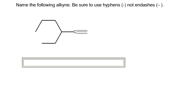 Solved Name the following alkyne. Be sure to use hyphens (-) | Chegg.com
