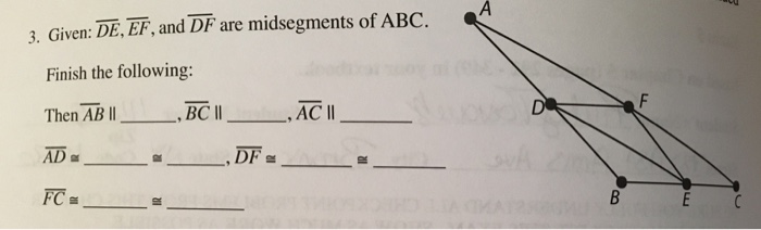 Solved Given: DE, EF, and DF are midsegments of ABC. Finish | Chegg.com