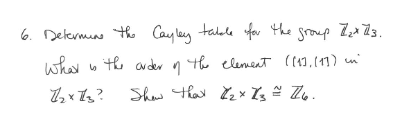 Solved Determine the Cayley table for the group Z2 times Z3. | Chegg.com