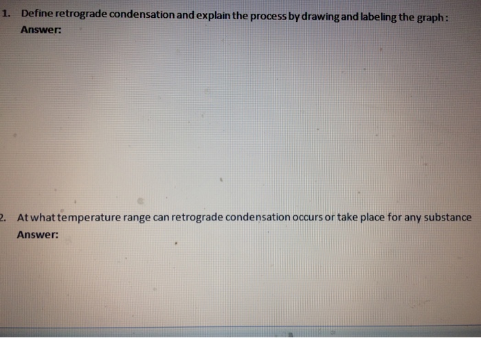 Solved Define retrograde condensation and explain the | Chegg.com