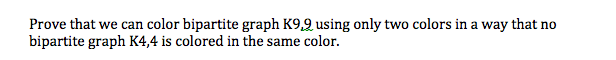 Solved Prove that we can color bipartite graph K9, 9 using | Chegg.com