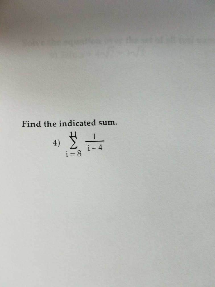 Solved Find the indicated sum. i 4 | Chegg.com
