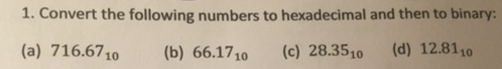 Solved 1. Convert the following numbers to hexadecimal and | Chegg.com