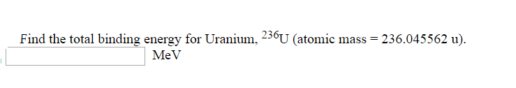 Solved Find the total binding energy for Uranium, ^236 U | Chegg.com