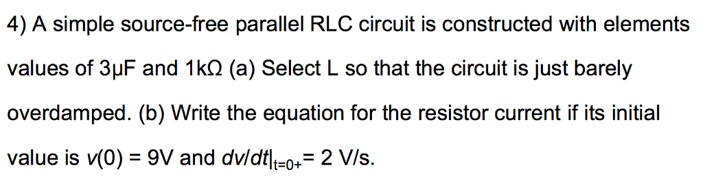 Solved 4) A simple source-free parallel RLC circuit is | Chegg.com