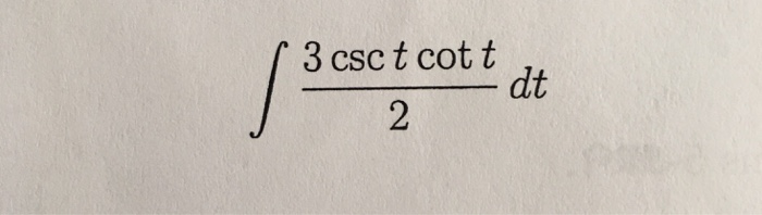 Solved integral 3 csc t cot t/2 dt | Chegg.com