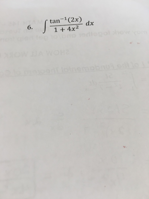 Solved Integral tan^ -1(2x) / 1 + 4x^2 dx Evaluate the | Chegg.com