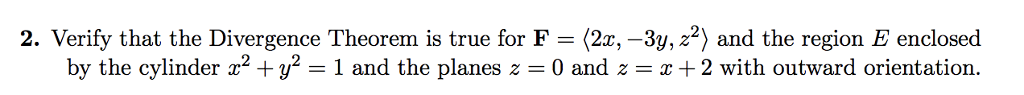 Solved 2. Verify that the Divergence Theorem is true for | Chegg.com