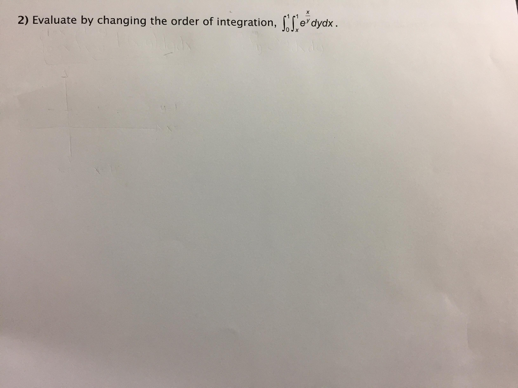 Solved Evaluate by changing the order of integration, | Chegg.com