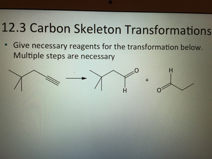 Solved Carbon Skelton Transformations Given necessary | Chegg.com