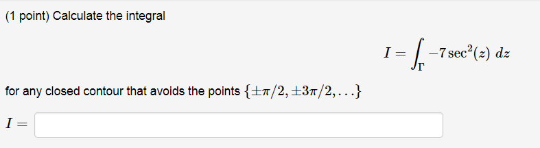 Solved (1 point) Calculate the integral dz for any contour | Chegg.com