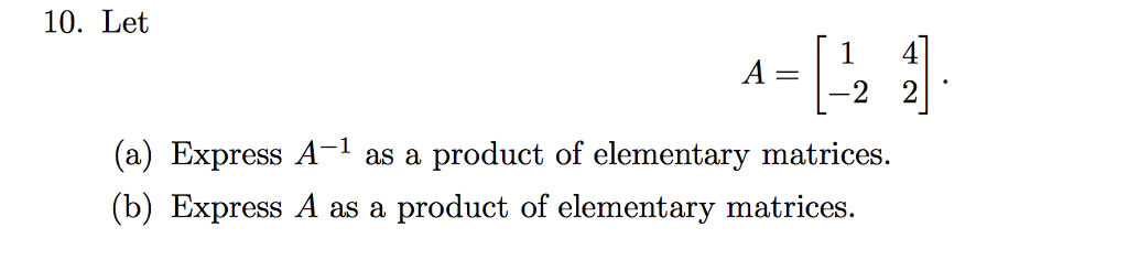 Solved 10. Let 4-13 2 (a) Express A-1 as a product of | Chegg.com