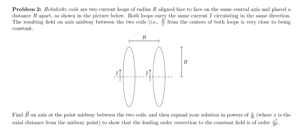 Solved Problem 2: Helmholtz coils are two current loops of | Chegg.com