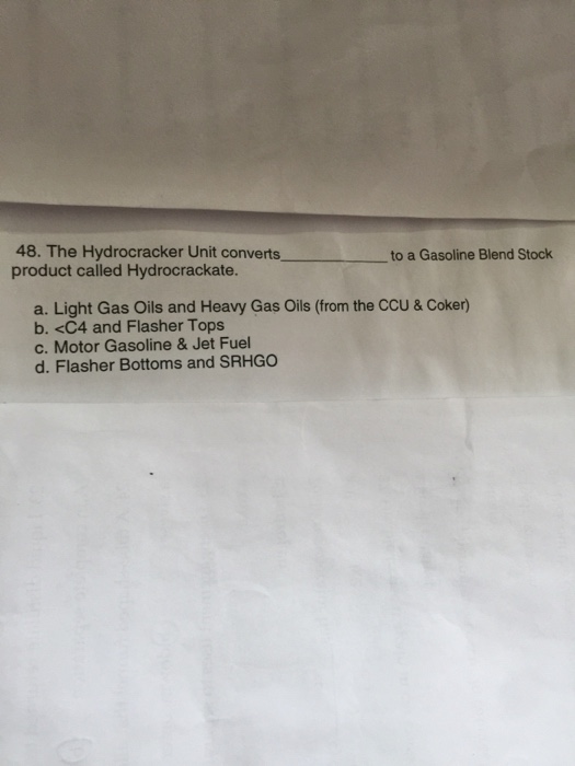 Solved 48. The Hydrocracker Unit converts _____ to a | Chegg.com