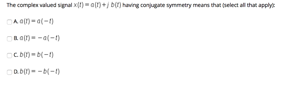 Solved The complex valued signal x(t)-a (t) +j b(t) having | Chegg.com