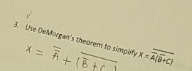 Solved Use DeMorgan's theorem to simplify X = A^bar (B^bar + | Chegg.com