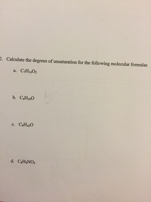 Solved Calculate the degrees of unsaturation for the | Chegg.com Solved Calculate the degrees of unsaturation for the | Chegg.com