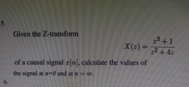 Solved Given the Z-transform X(z) = z^2 + 1/z^2 + 4z of a | Chegg.com