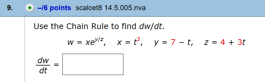 Solved Use the Chain Rule to find dw/dt. w = xe^y/z, x = | Chegg.com
