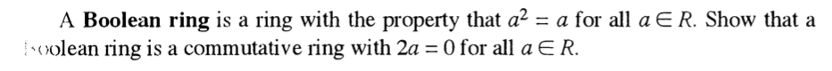 Solved A Boolean ring is a ring with the property that a^2 = | Chegg.com