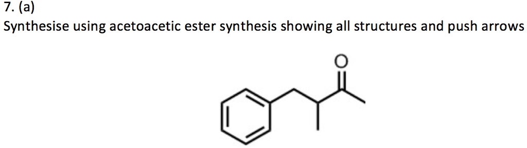 Solved 7. (a) Synthesise using acetoacetic ester synthesis | Chegg.com