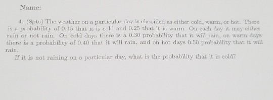 Solved Name: 4. (Spts) The weather on a particular day is | Chegg.com
