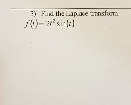 Solved Find the Laplace transform. f(t) = 2t^2 sin (t) | Chegg.com