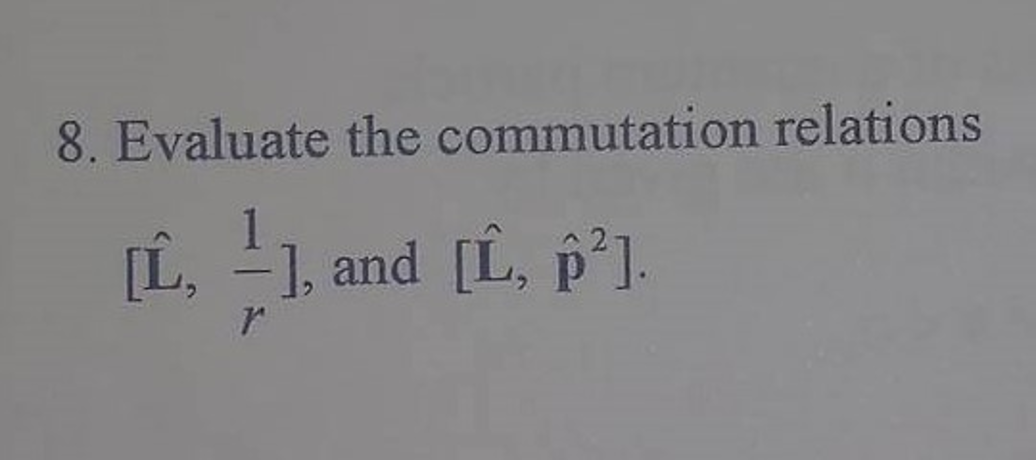 Solved Evaluate the commutation relations [L, 1/r], and [L, | Chegg.com