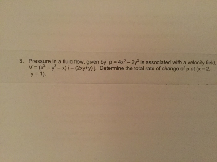 Solved Pressure in a fluid flow, given by p = 4x3-2y2 is | Chegg.com