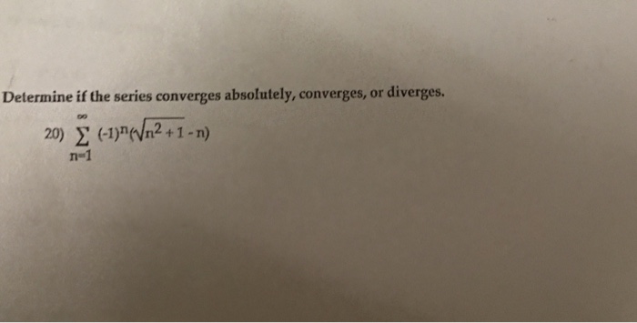 Solved Determine if the series converges absolutely, | Chegg.com