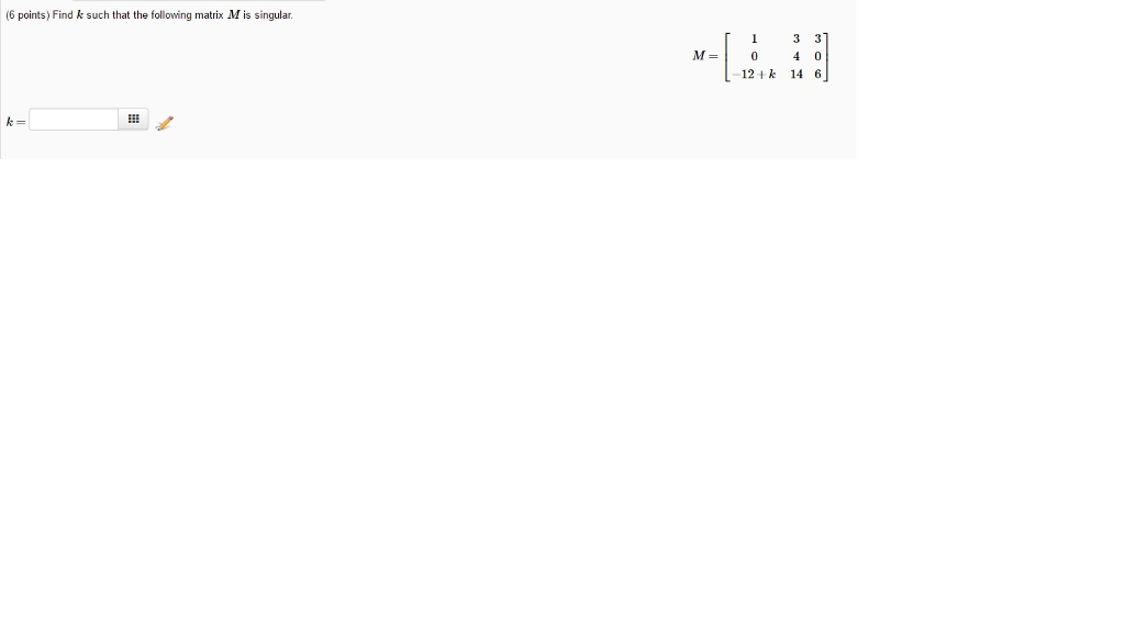 Solved Find k such that the following matrix M is singular M | Chegg.com